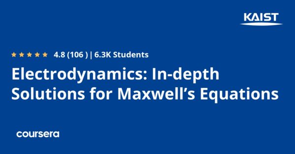 Electrodynamics: In-depth Solutions for Maxwell’s Equations - Coursya